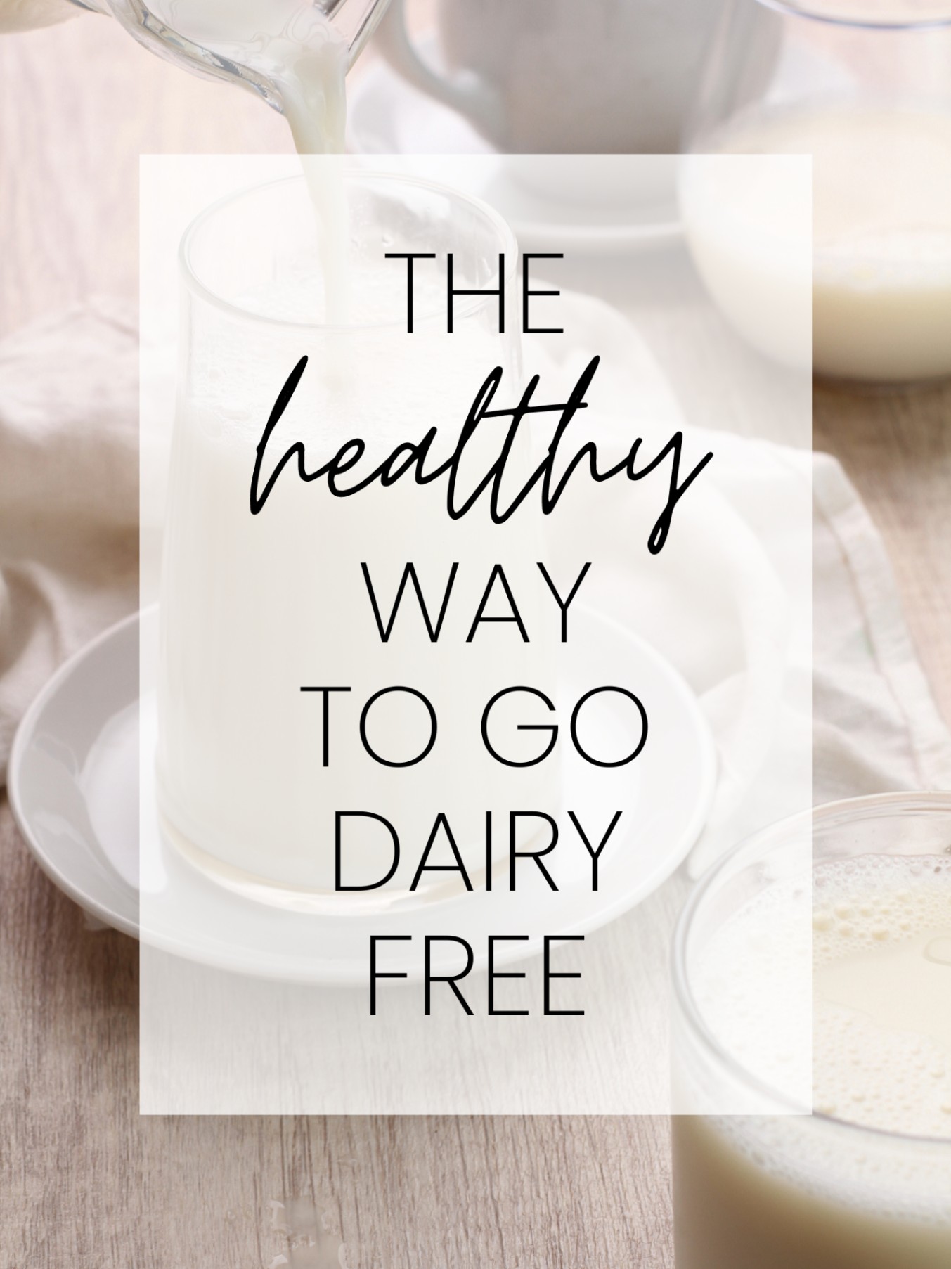 How To Go Dairy Free (The Healthy Way)